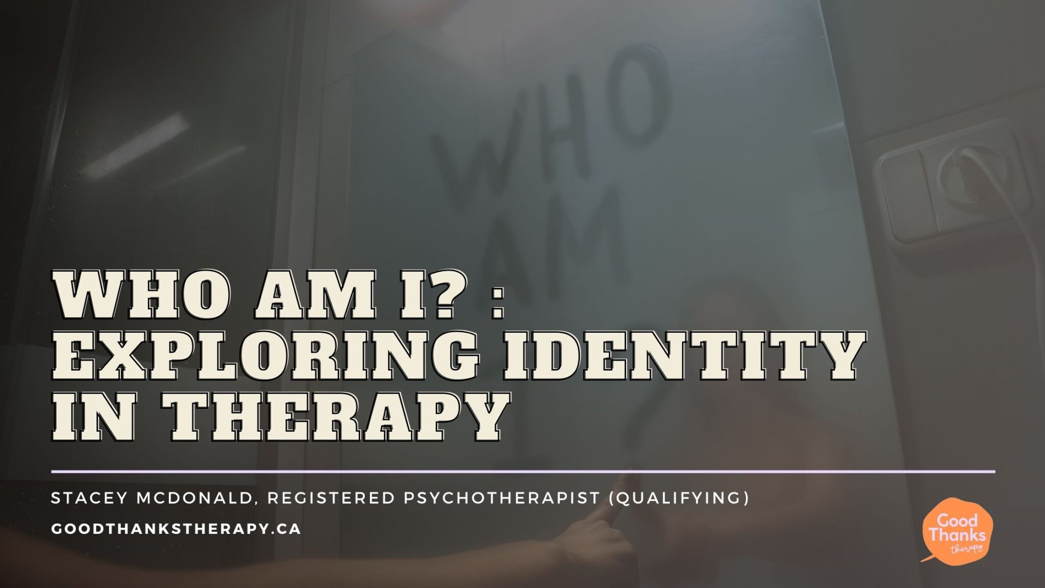 Who Am I? Exploring Identity In Therapy | Good Thanks Therapy